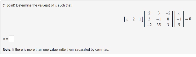 SOLVED:point) Determine the valuels) of x such that [x 3-o -2 35 Note ...
