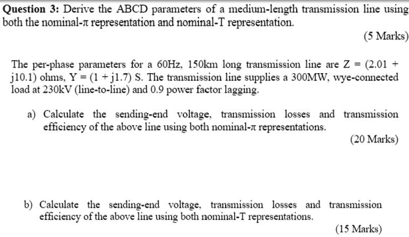 Question 3: Derive the ABCD parameters of a medium-length transmission line using both the ...
