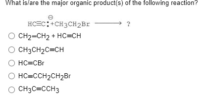 SOLVED: HC=C + CH3CH2Br O CH2=CH2 + HC=CH O CH3CH2C=CH O HC=CBr + HC=CCH2CH2Br + CH3C=CCH3