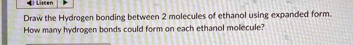 Draw the Hydrogen bonding between 2 molecules of ethanol using expanded ...