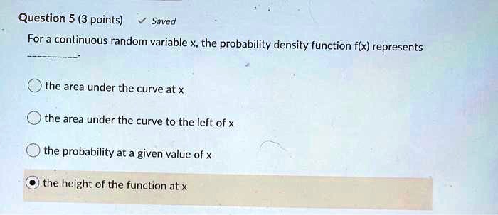 SOLVED: Question 5 (3 points) Saved For a continuous random variable x, the probability density ...