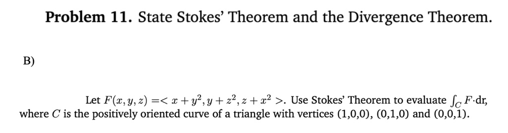 SOLVED: Problem 11. State Stokes' Theorem and the Divergence Theorem ... SOLVED: Problem 11. State Stokes' Theorem and the Divergence Theorem ...