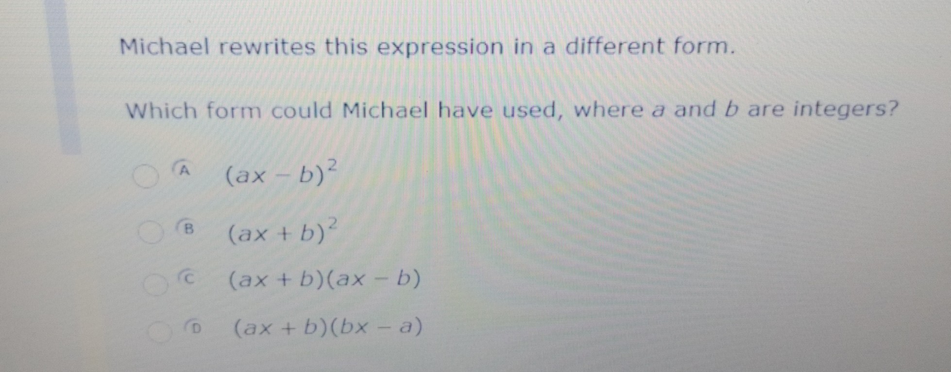 SOLVED: Michael rewrites this expression in a different form. Which ...