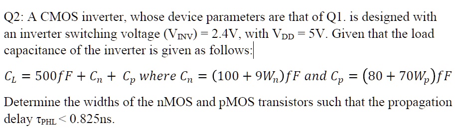 Q2: A CMOS inverter, whose device parameters are that of Q1. is designed with an inverter ...