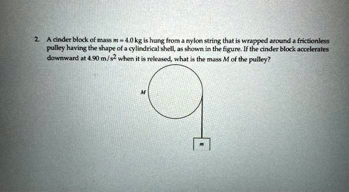 SOLVED: A cinder block of mass m = 4.0 kg is hung from a nylon string ...