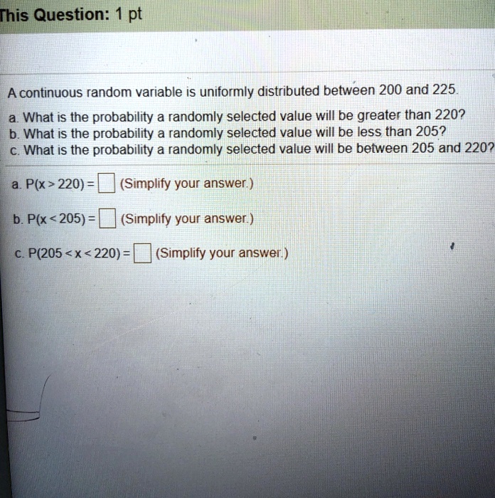 Solved A Continuous Random Variable Is Uniformly Distributed Between 200 And 225 A What Is
