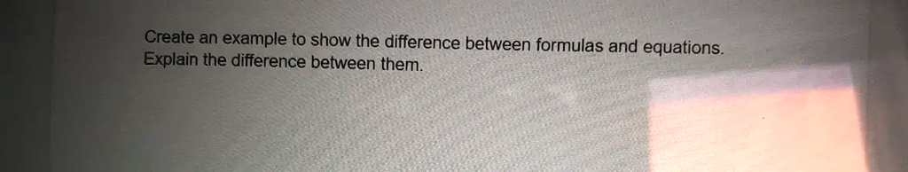 SOLVED: Create an example to show the difference between formulas and ...