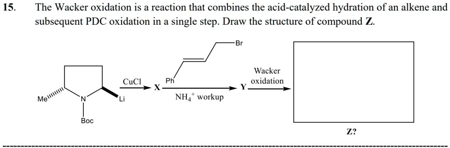 SOLVED: 15. The Wacker oxidation is a reaction that combines the acid ...