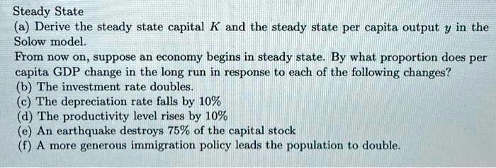 Steady State (a) Derive the steady state capital K and the steady state ...