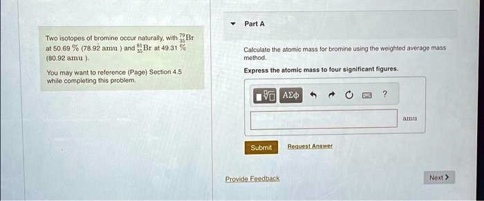 SOLVED: Texts: Part A Two isotopes of bromine occur naturally, with Br ...