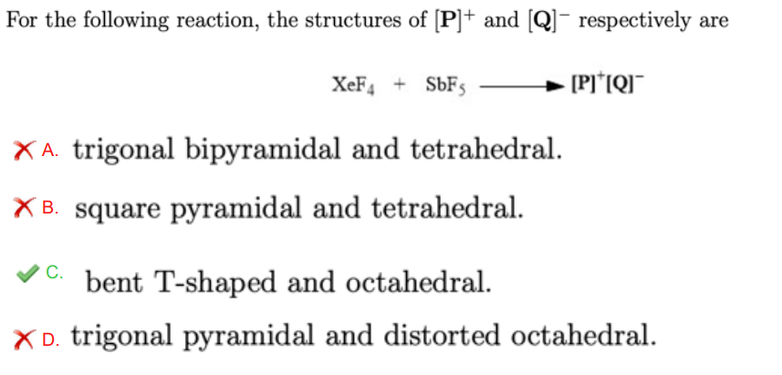 For the following reaction, the structures of [𝐏]^+and [𝐐]^-respectively are XeF4+SbF5 [ Pl ...