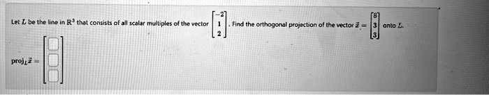 Let I be the line in R that consists of all scalar multiples of the ...