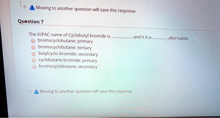 SOLVED: Moving to another question will save this response: Question 7 The IUPAC name of ...