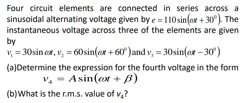 Four circuit elements are connected in series across a sinusoidal alternating voltage given by e ...