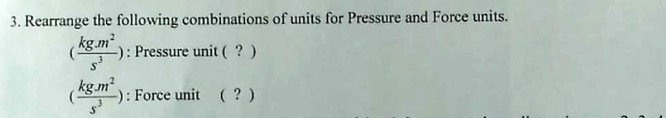 SOLVED: 3 , Rearrange the following combinations of units for Pressure ...