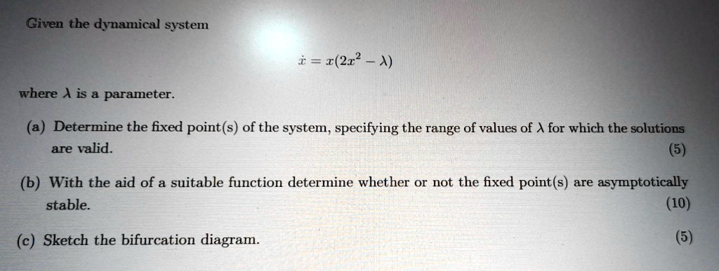 SOLVED: Given the dynamical system x' = x^2 - A where A is a parameter. (a) Determine the fixed ...