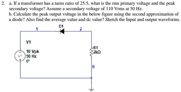 2. a. If a transformer has a turns ratio of 25:5, what is the rms ...