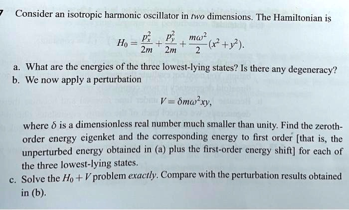 7 Consider an isotropic harmonic oscillator in two dimensions. The Hamiltonian is H0 = (Px^2 ...