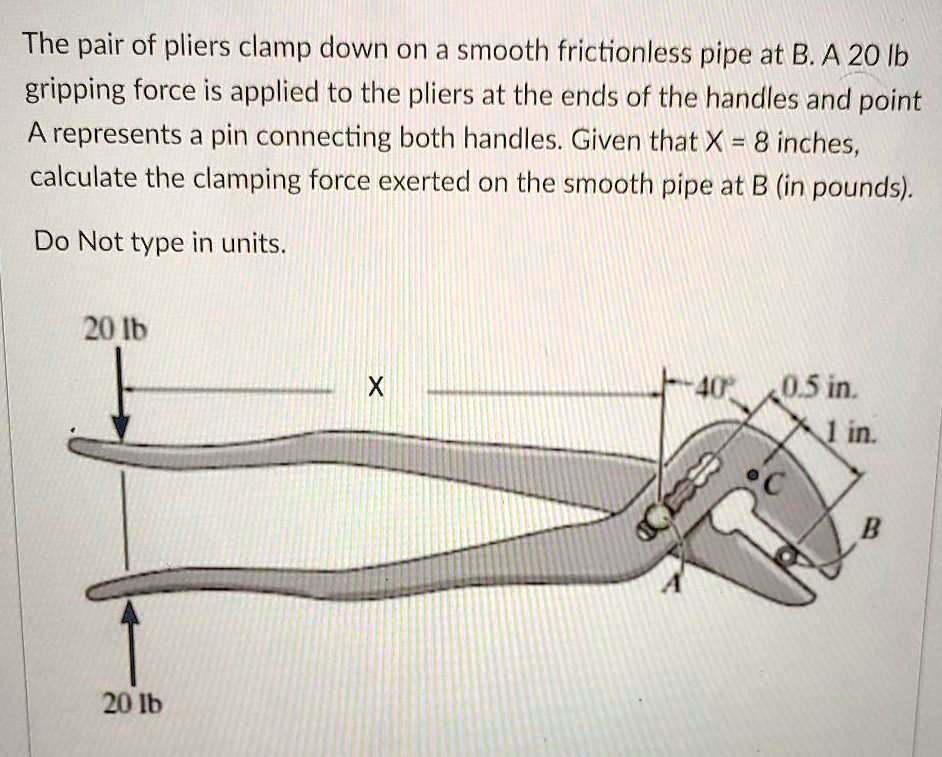 SOLVED: Calculate the clamping force exerted on the smooth pipe at B ...