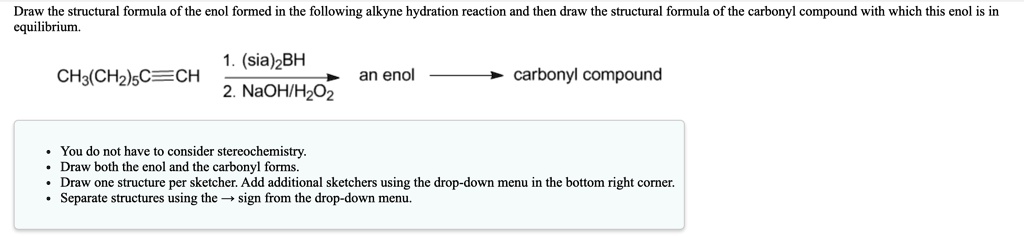 Draw the structural formula of the enol formed in the following alkyne hydration reaction and ...