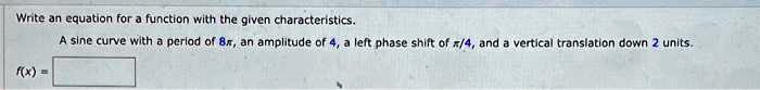 SOLVED: Write an equation for a function with the given characteristics: A sine curve with a ...
