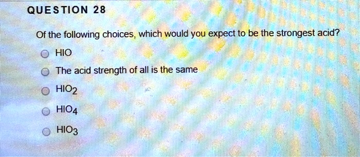 SOLVED: QUESTION 28 Of the following choices, which would you expect to ...