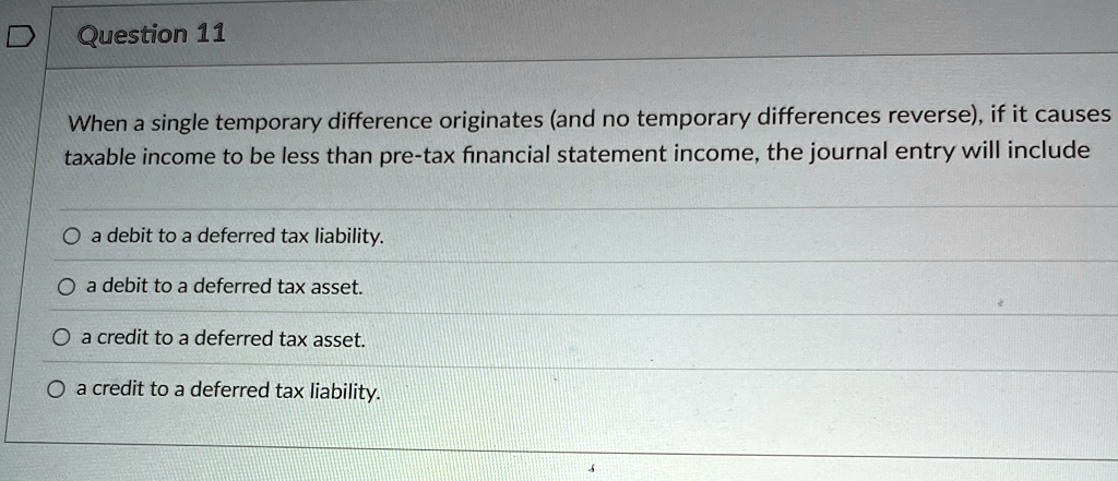 Question 11 When a single temporary difference originates (and no ...