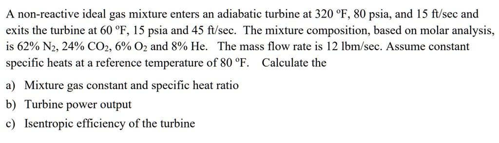 SOLVED: A non-reactive ideal gas mixture enters an adiabatic turbine at ...