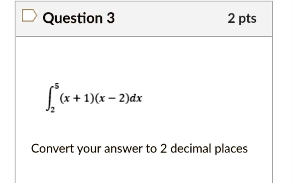 SOLVED: Question 3 2 pts (x + 1)x - 2)dx Convert your answer to 2 ... SOLVED: Question 3 2 pts (x + 1)x - 2)dx Convert your answer to 2 ...