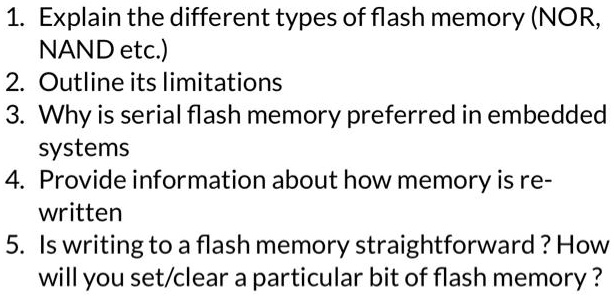 SOLVED: 1. Explain the different types of flash memory (NOR, NAND, etc.). 2. Outline its ...