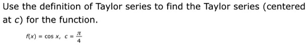Use the definition of Taylor series to find the Taylo… - SolvedLib