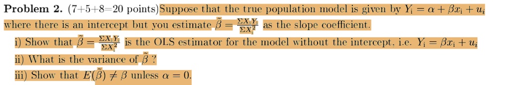 SOLVED: Problem 2. (7+5+8-20 points)Suppose that the true population model is given by Y = a+ ...