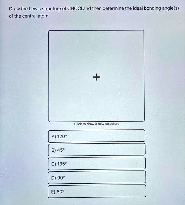 SOLVED: Draw the Lewis structure of CHOCI and then determine the ideal ...