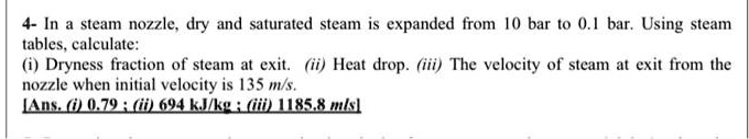 SOLVED: In a steam nozzle, dry and saturated steam is expanded from 10 ...