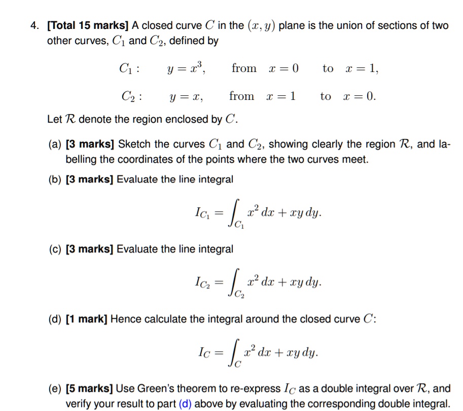 SOLVED: [Total 15 marks] A closed curve C in the (€,y plane is the union of sections of two ...