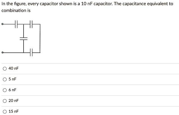 In the figure, every capacitor shown is a 10 nF capacitor The ...
