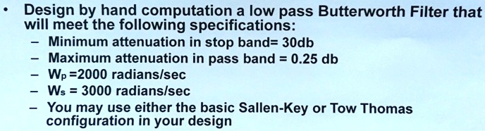 SOLVED: Design a low pass Butterworth Filter by hand computation that ... SOLVED: Design a low pass Butterworth Filter by hand computation that ...