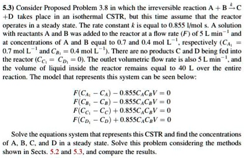 SOLVED: 5.3 Consider Proposed Problem 3.8 in which the irreversible reaction AB-C + D takes ...