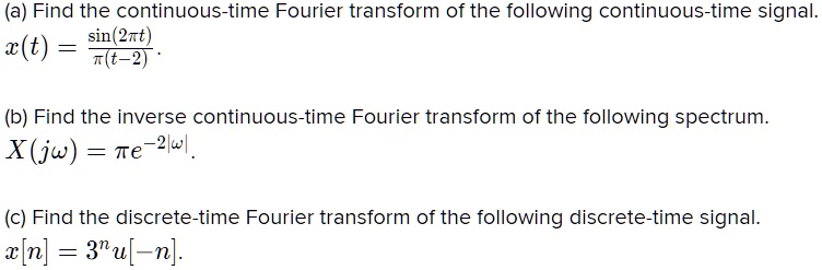 SOLVED: (a) Find the continuous-time Fourier transform of the following ...