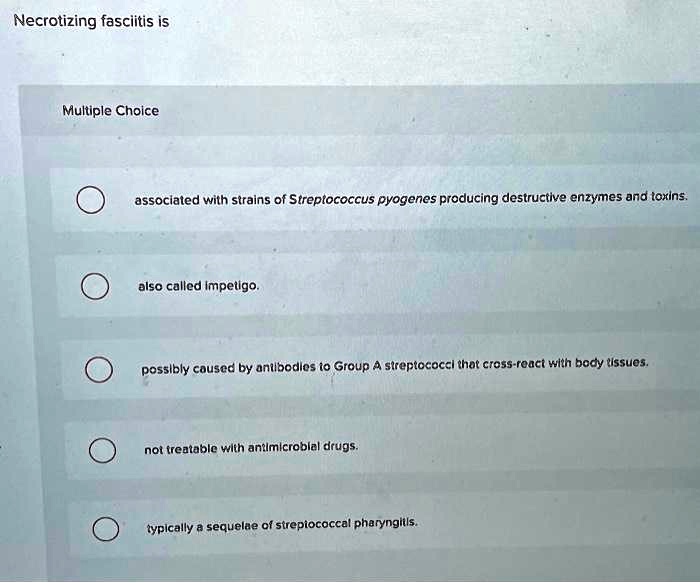 Necrotizing fasciitis is Multiple Choice associated with strains of ...