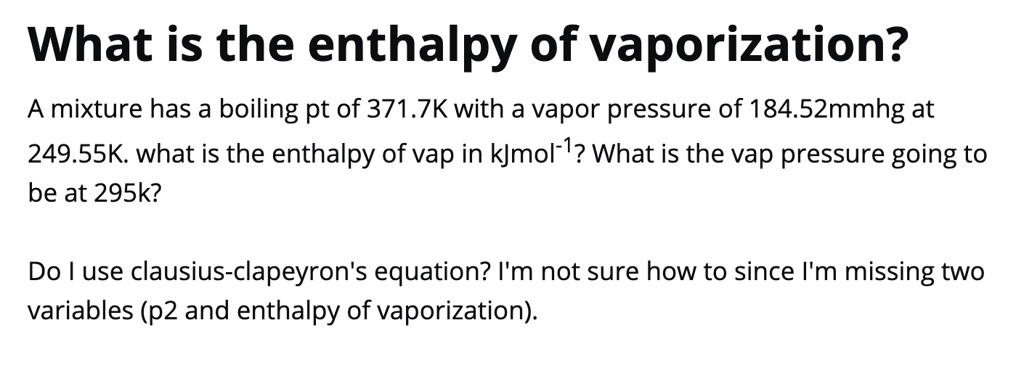 What is the enthalpy of vaporization? A mixture has a boiling pt of 371 ...