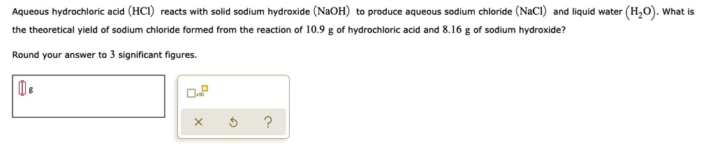 SOLVED: Aqueous hydrochloric acid (HCL) reacts with solid sodium hydroxide (NaOH) to produce ...
