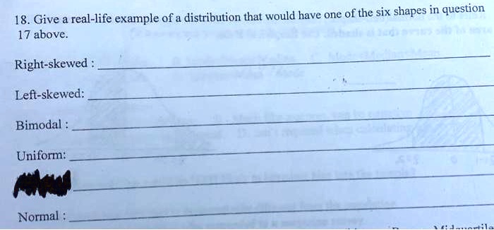 SOLVED: Give a real-life example of a distribution that would have one ...
