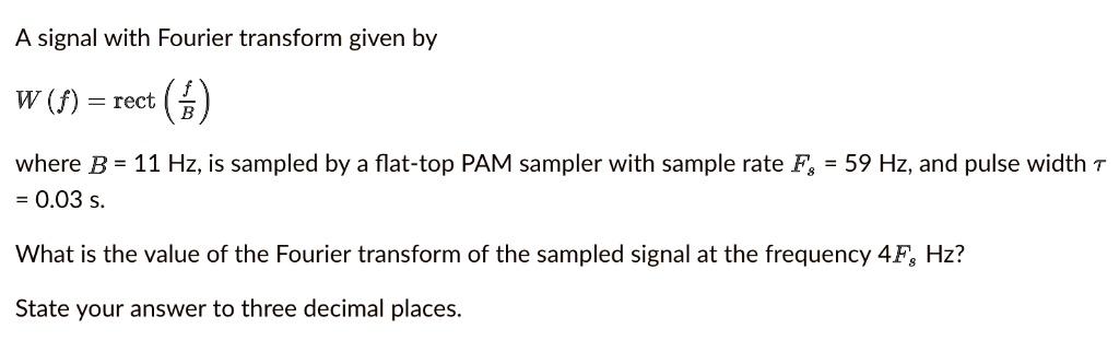A signal with Fourier transform given by W(f) = rect((f)/(B)) where B ...