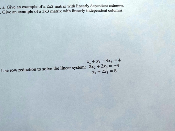 a give an example of a 2x2 matrix with linearly dependent columns give ...