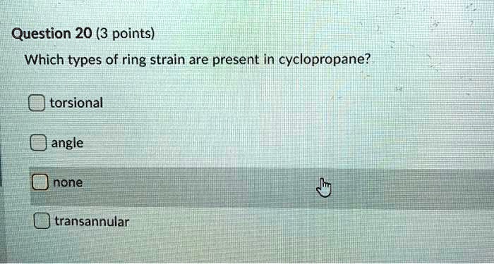 Question 20 (3 points) Which types of ring strain are present in ...