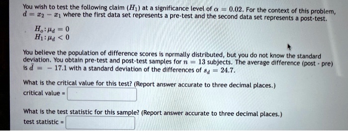 SOLVED: You wish to test the following claim (H0) at a significance ...