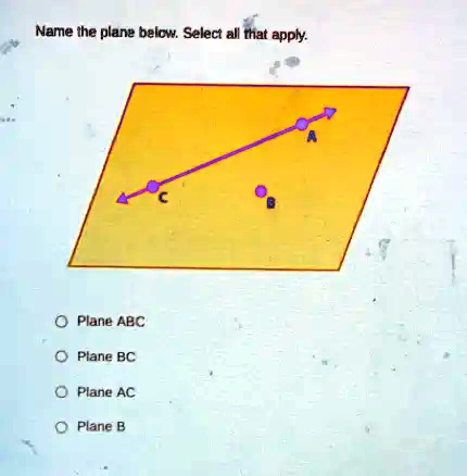 Name Ihe plane below Select all that apply: Plane ABC Plane BC Plane AC ...