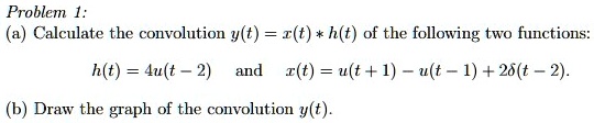 SOLVED: Problem 1: a Calculate the convolution yt=t* ht of the following two functions: -7+-n ...