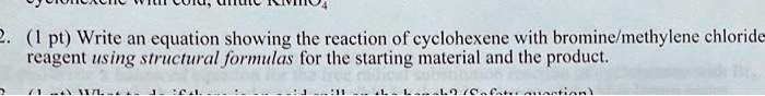 SOLVED: Write an equation showing the reaction of cyclohexene with bromine/methylene chloride ...